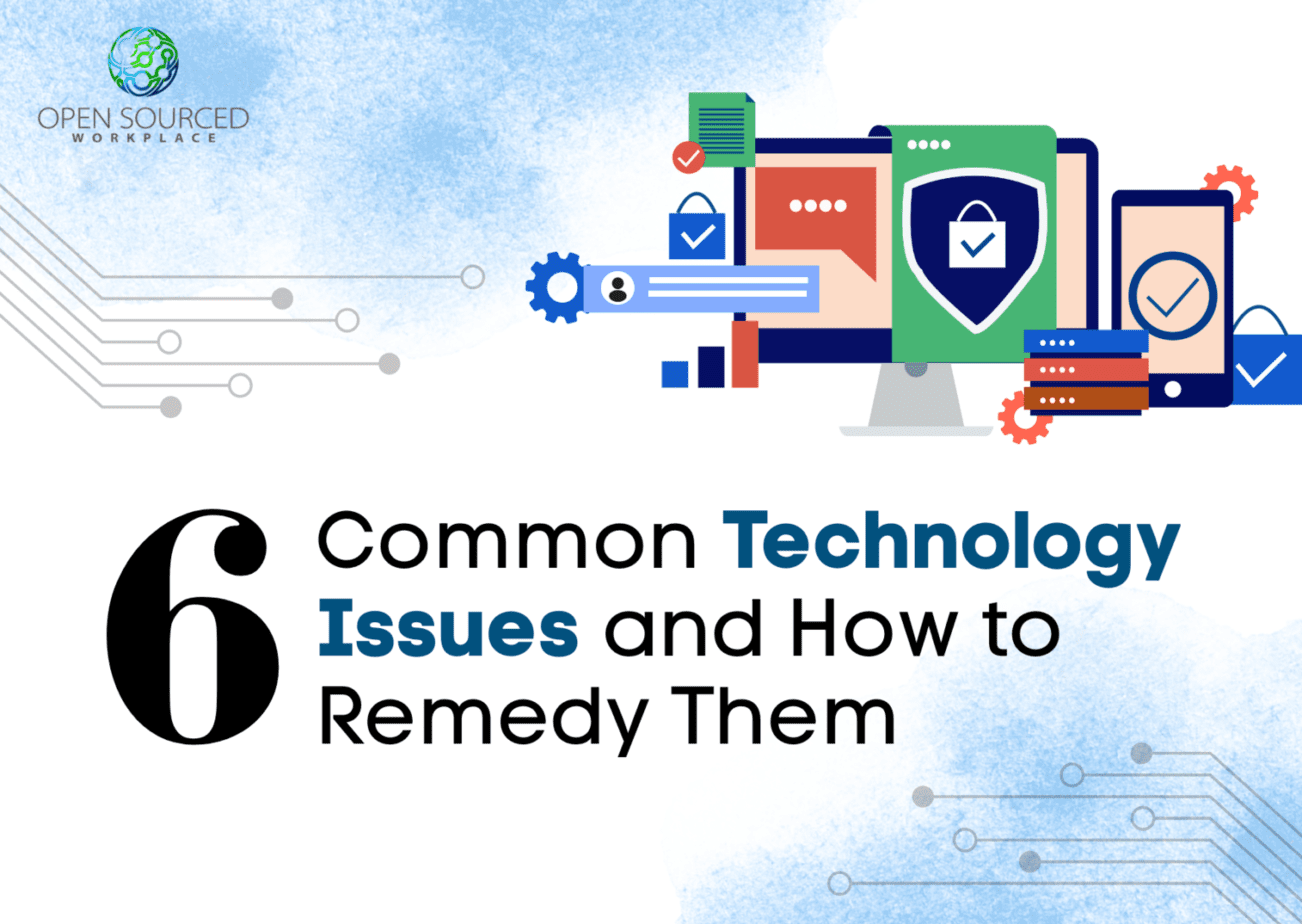 6 Common Technology Issues and How to Remedy Them – Open Sourced Workplace