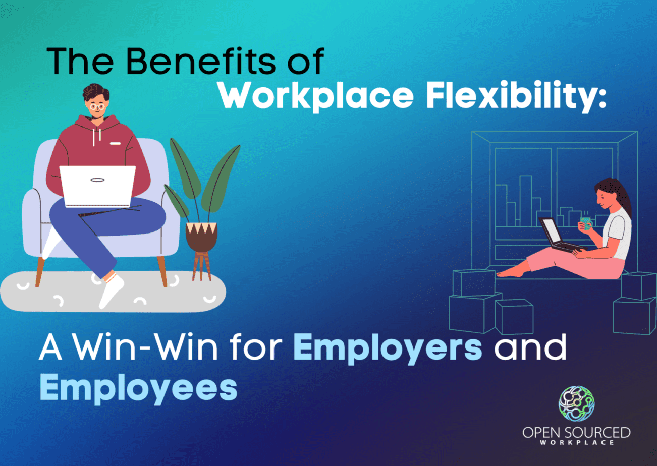 The Benefits of Workplace Flexibility: A Win-Win for Employers and Employees – Open Sourced ...
